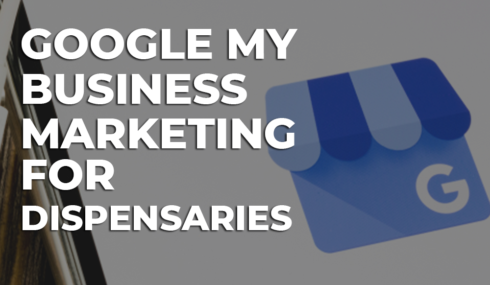 Google My Business for Cannabis Dispensaries | Marijuana SEO™